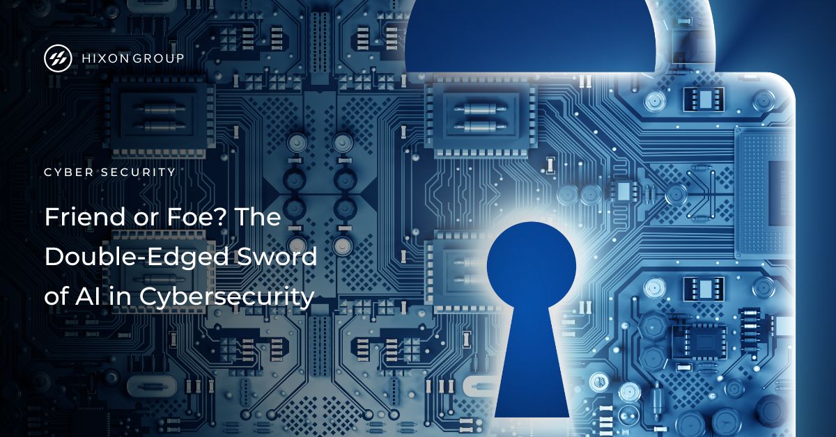 The Double-Edged Sword of AI in Cyber Security - Hixon Group