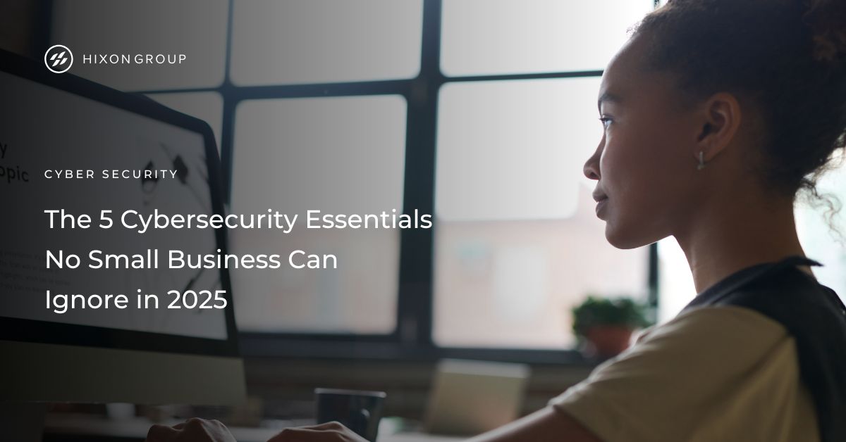 The 5 Cyber Security Essentials No Small Business Can Ignore in 2025 ...